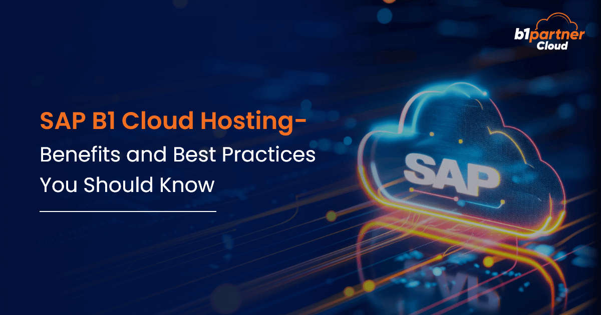 SAP B1 Cloud Hosting- Benefits and Best Practices You Should Know